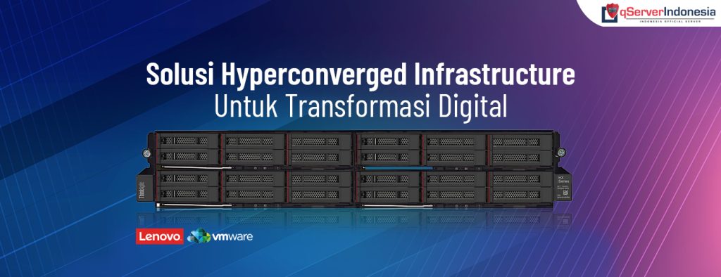 Solusi Hyperconverged Infrastructure Untuk Transformasi Digital